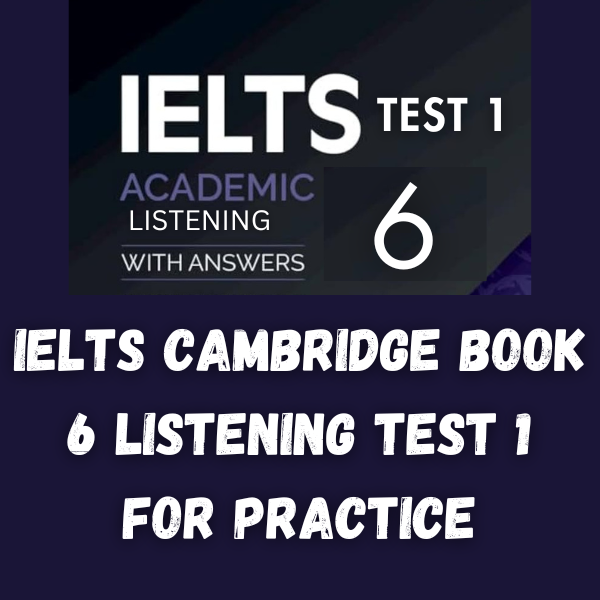 IELTS Cambridge Book 6 Listening Test 1 - IELTS Worldly