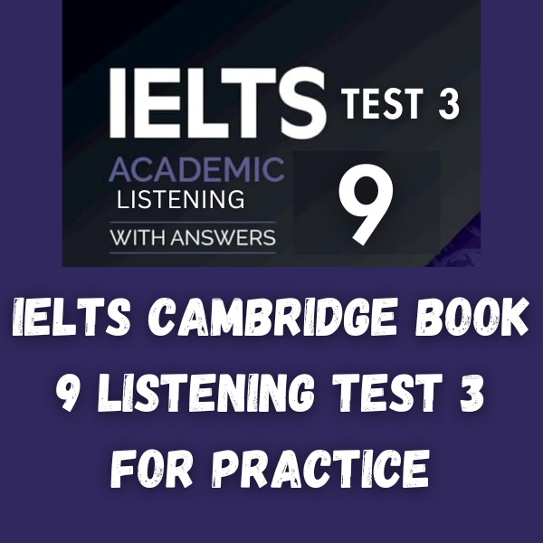 IELTS Cambridge Book 9 Listening Test 3 - IELTS Worldly