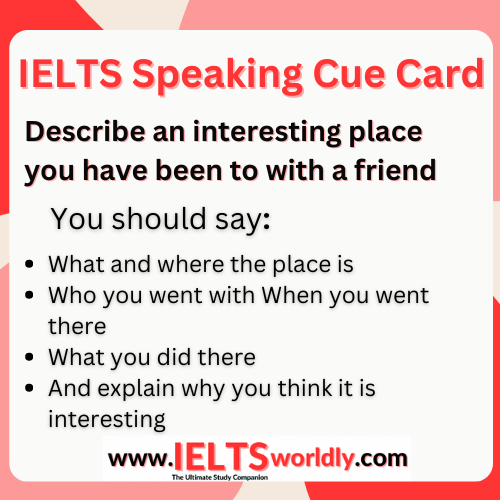 Describe an interesting place you have been to with a friend Cue Card ...
