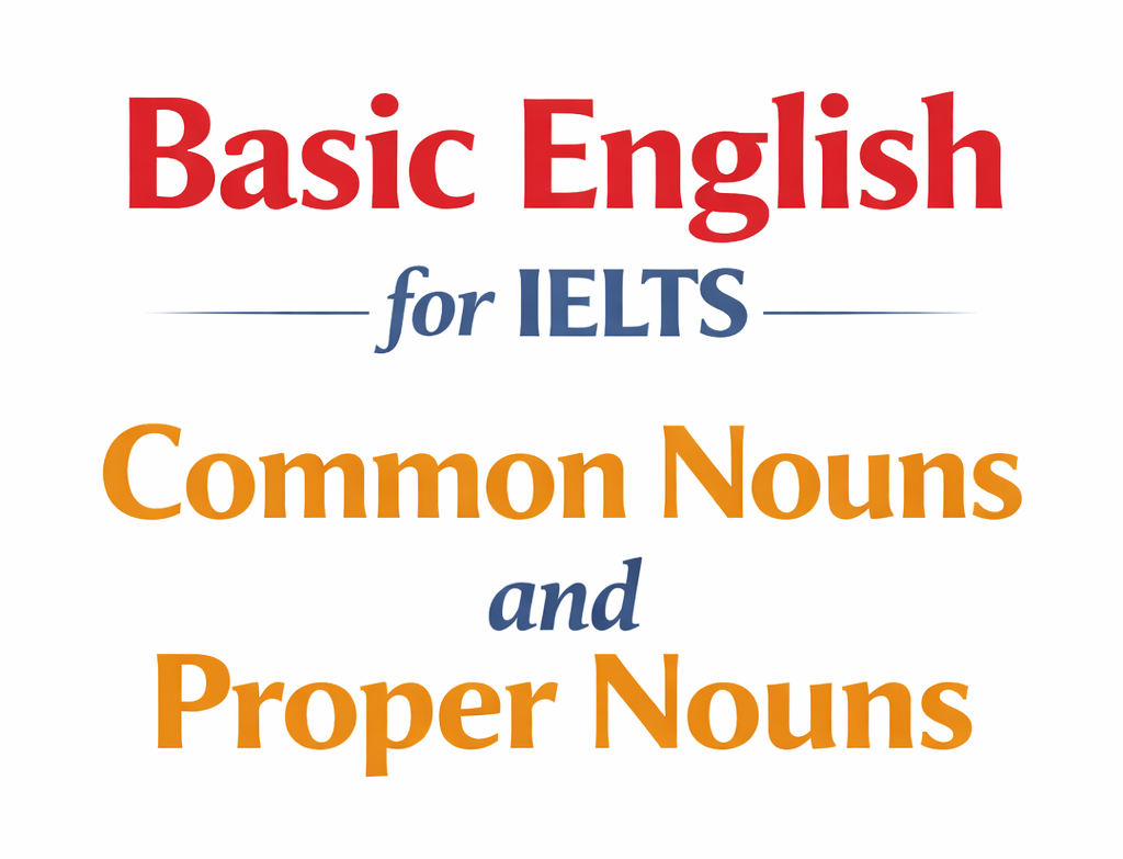 English for IELTS: Common Nouns and Proper Nouns - IELTS Worldly