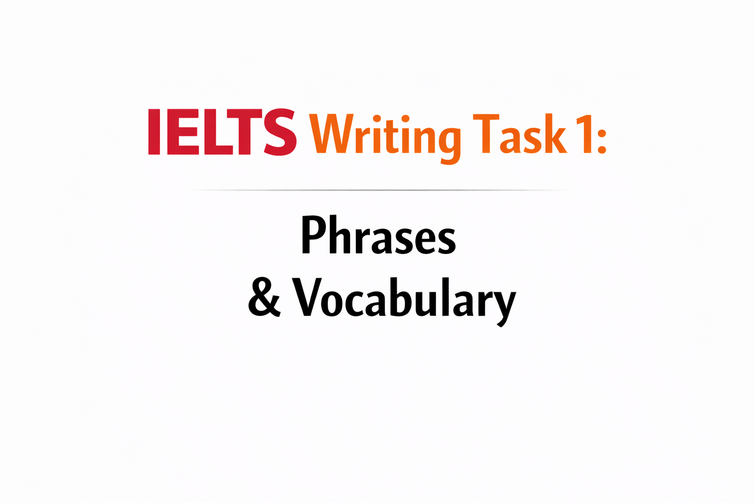 IELTS Writing Task 1: Phrases & Vocabulary - IELTS Worldly